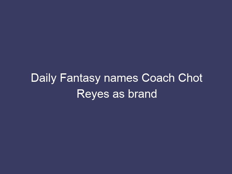 Daily Fantasy names Coach Chot Reyes as brand ambassador