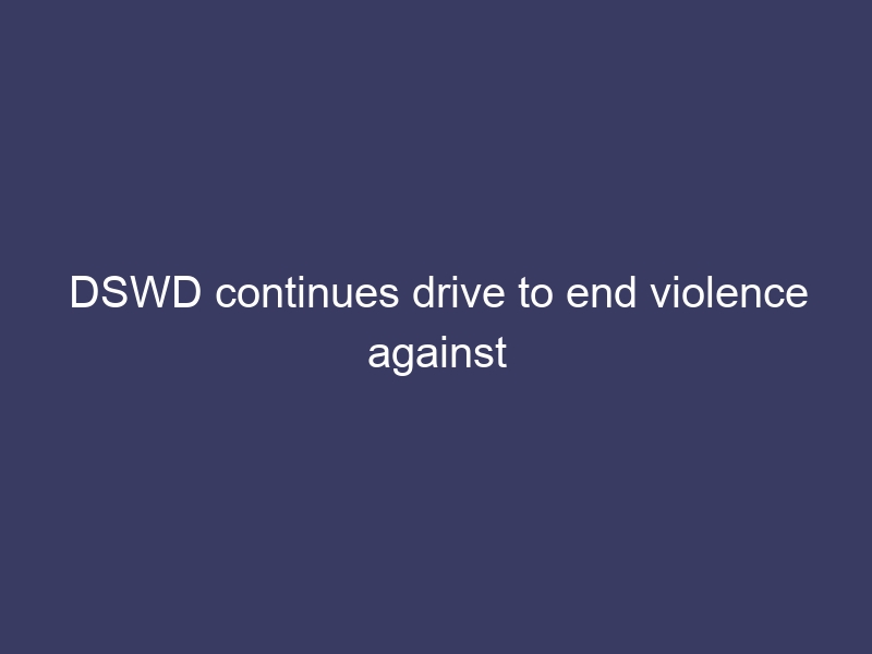 DSWD continues drive to end violence against children