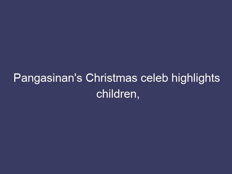 Pangasinan’s Christmas celeb highlights children, IP groups’ wishes