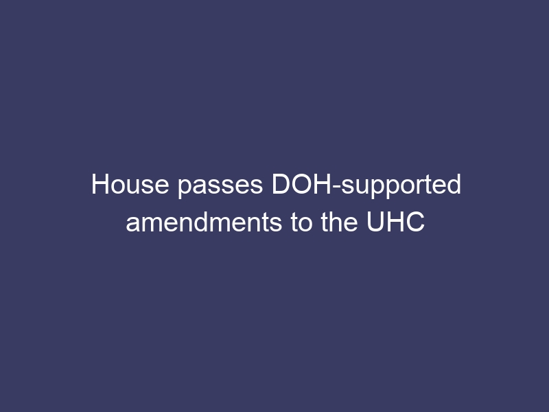 House passes DOH-supported amendments to the UHC Law on 2nd reading