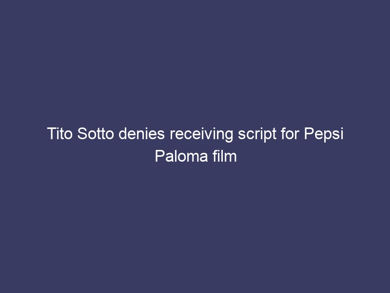 Tito Sotto denies receiving script for Pepsi Paloma film – The Daily ...