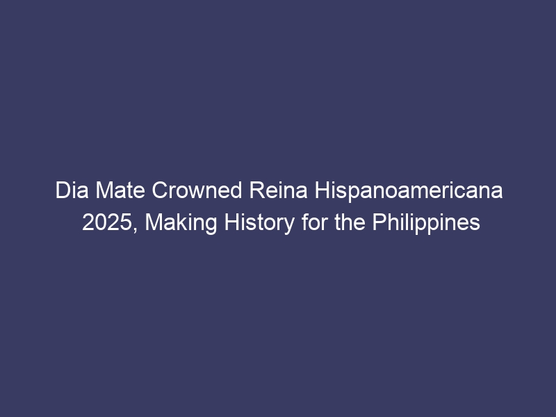 Dia Mate crowned Reina Hispanoamericana 2025, making history for the ...
